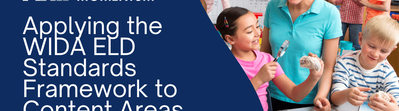 Applying the WIDA ELD Standards Framework to Content Areas | Proserva